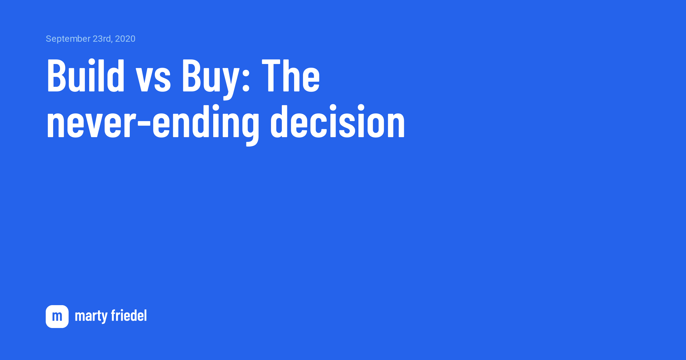 Build vs Buy: The never-ending decision | Marty Friedel