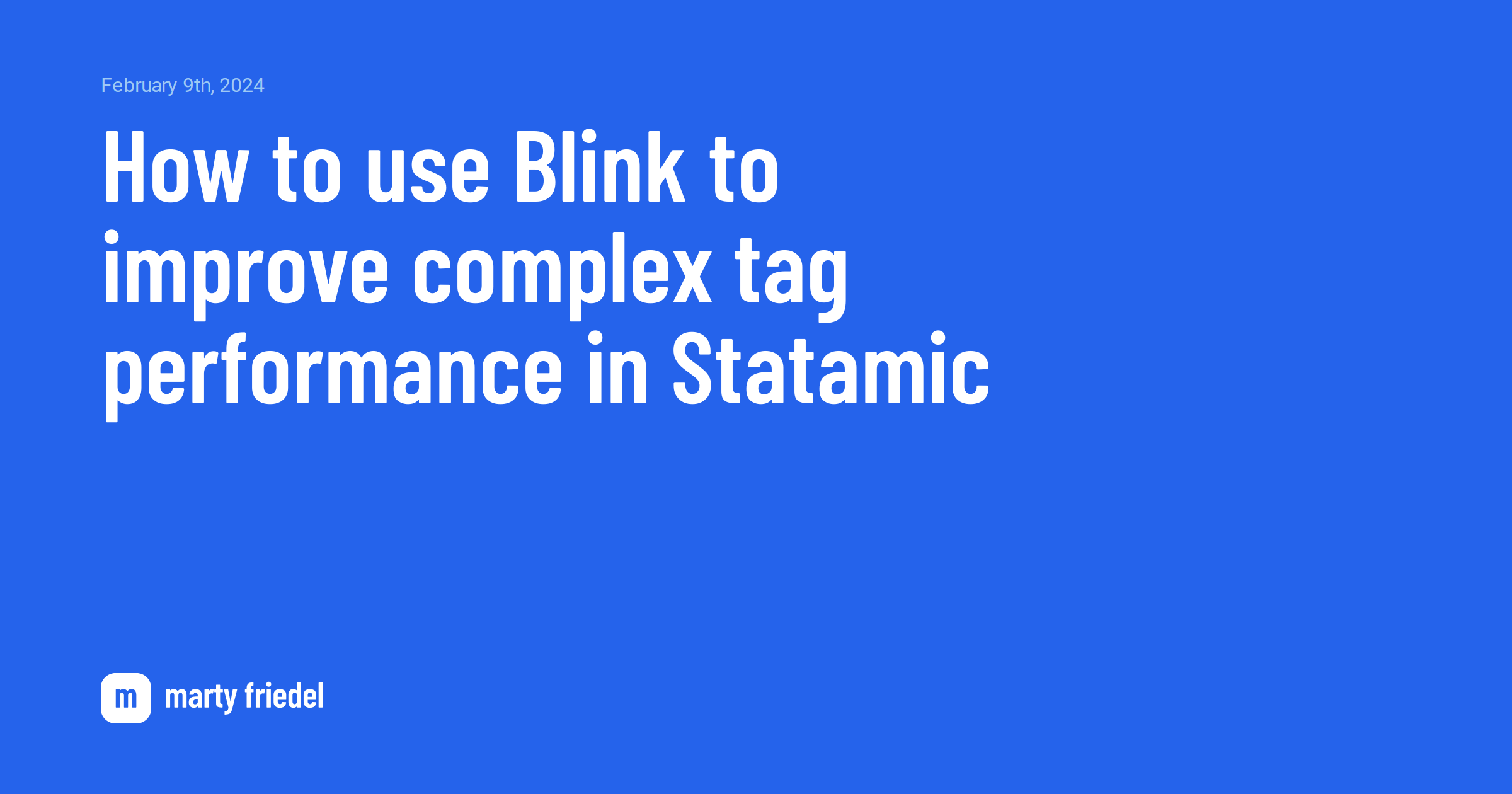 How to use Blink to improve complex tag performance in Statamic | Marty Friedel