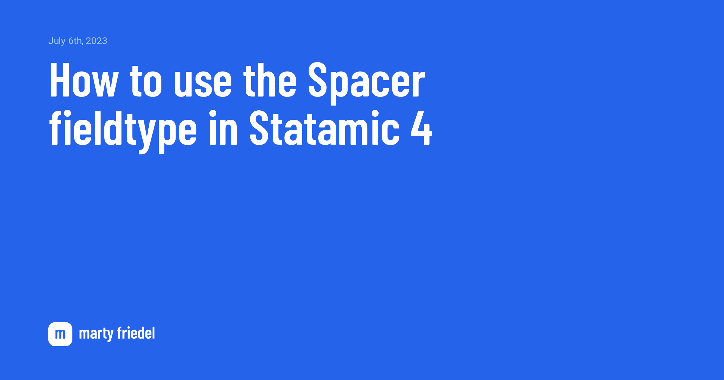 How to use the Spacer fieldtype in Statamic 4 | Marty Friedel