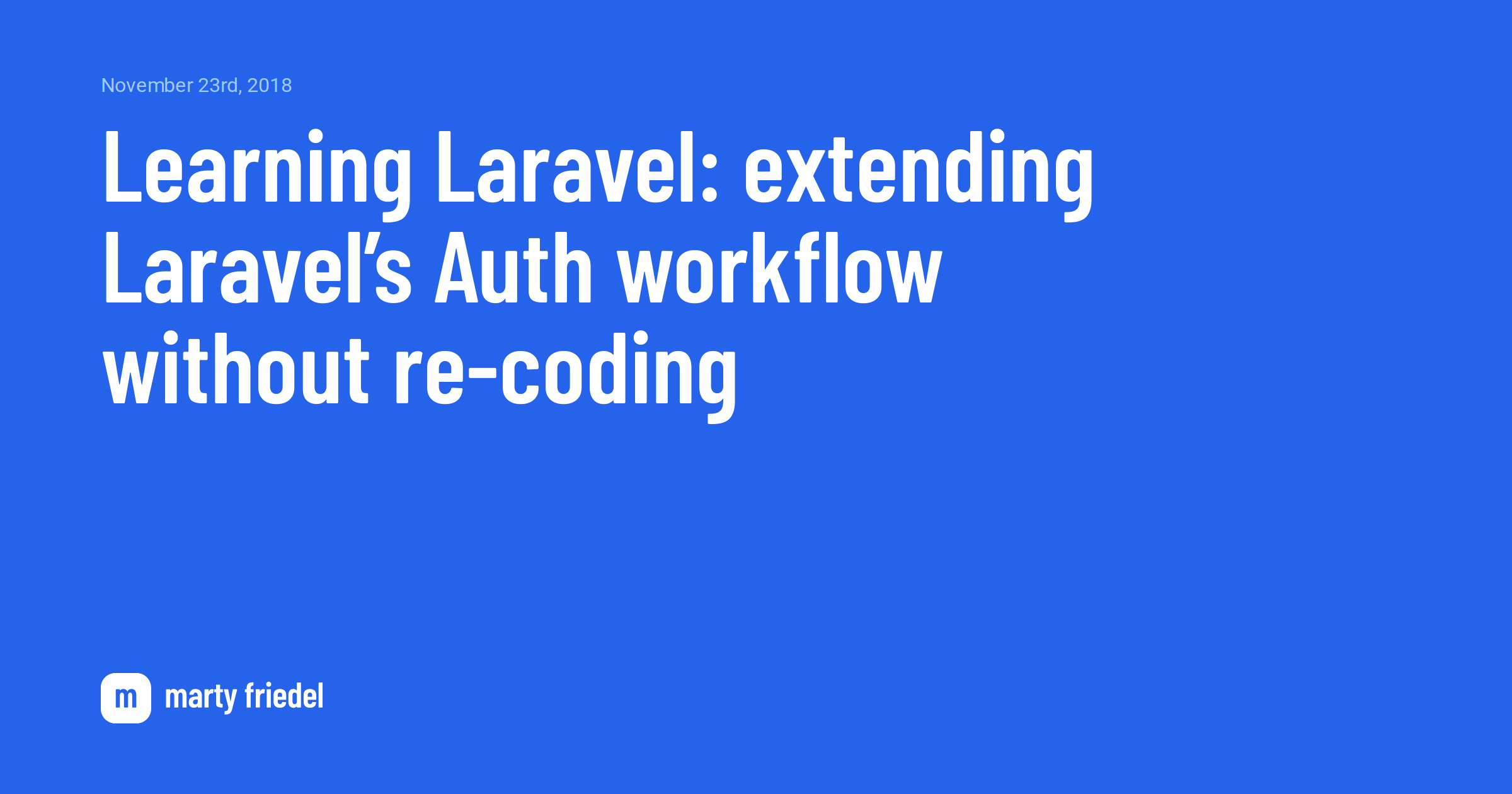 Learning Laravel: extending Laravel’s Auth workflow without re-coding | Marty Friedel