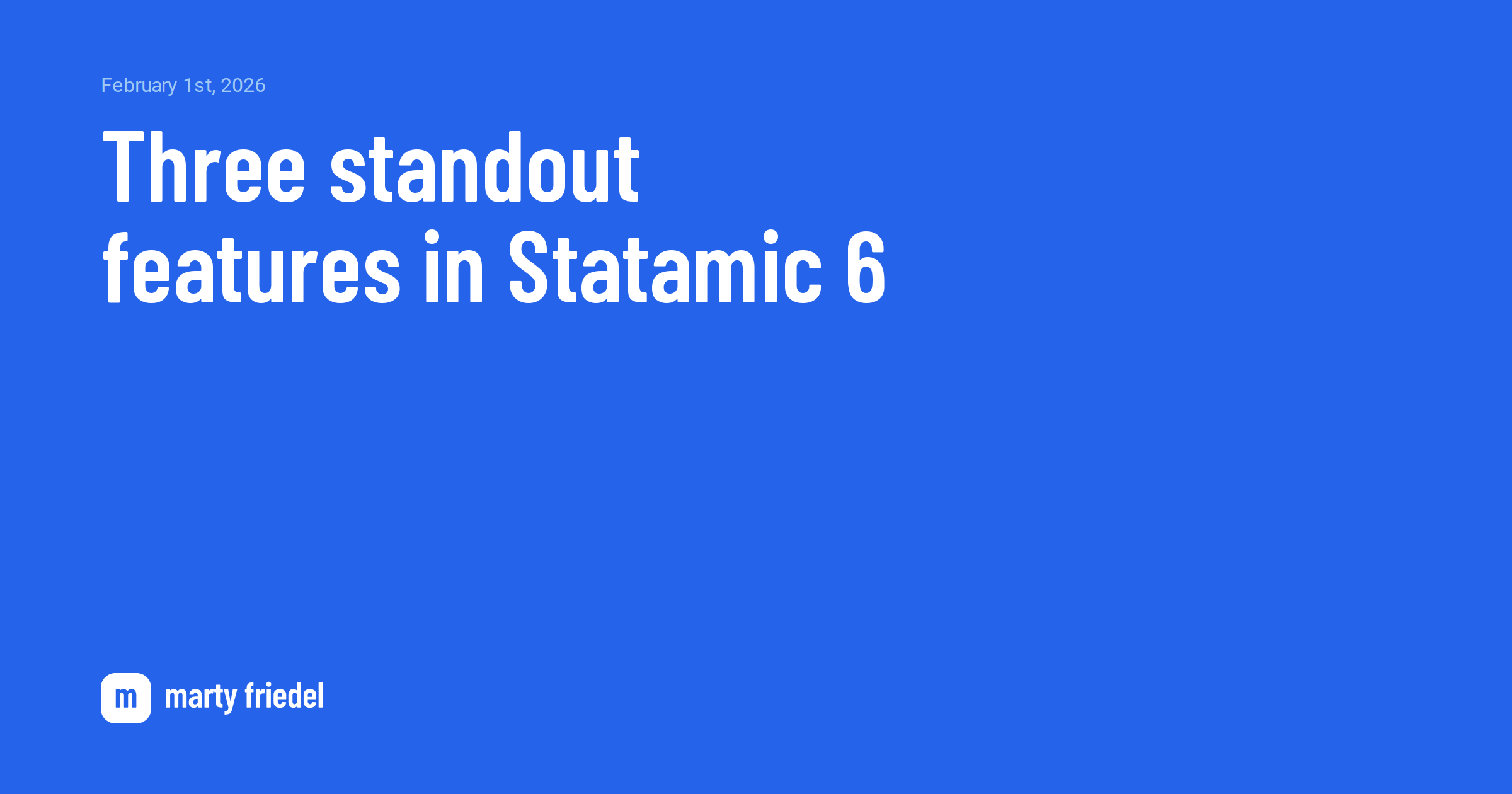 Three standout features in Statamic 6 | Marty Friedel